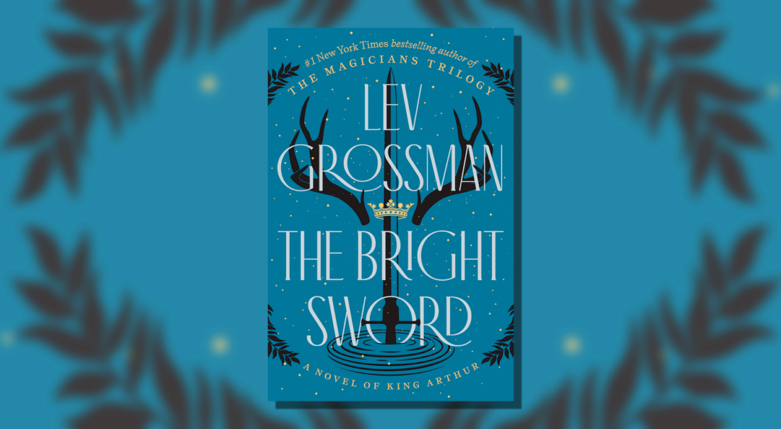 Read an Excerpt From Lev Grossman's The Bright Sword - Reactor